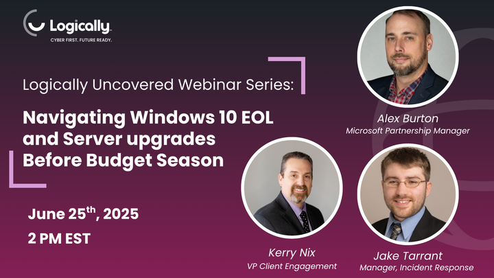 Logically Uncovered Webinar Series: Navigating Windows 10 EOL and Server Upgrades Before Budget ...